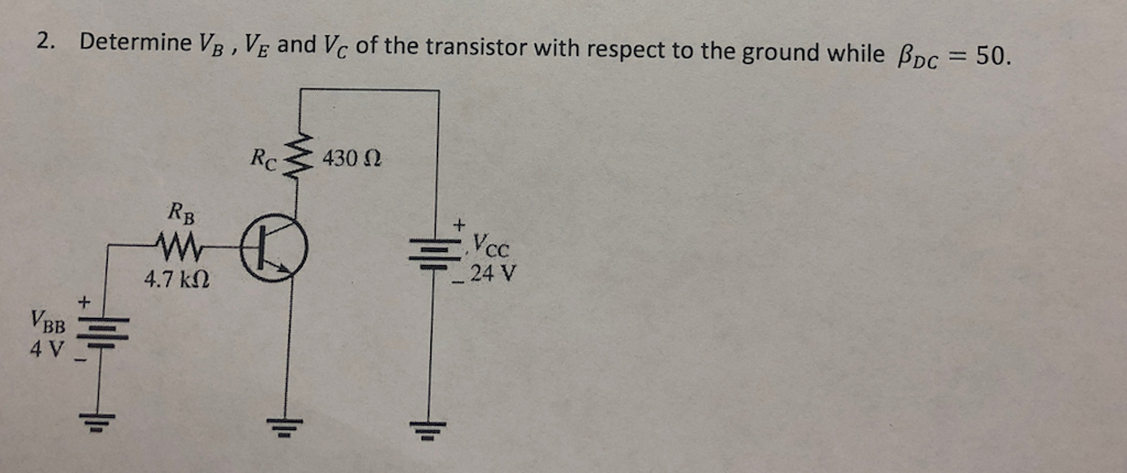 Solved 2. Determine VB , VE and Vc of the transistor with | Chegg.com