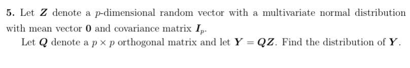 Solved 5. Let Z denote a p-dimensional random vector with a | Chegg.com