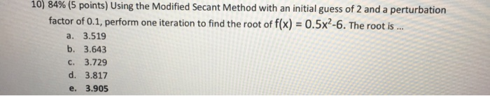 Solved 10) 84% (5 points) using the Modified Secant Method | Chegg.com
