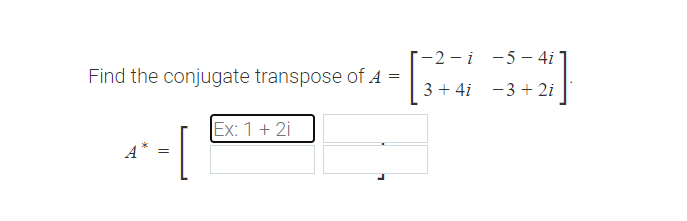 Solved d the conjugate transpose of A=[−2−i3+4i−5−4i−3+2i] | Chegg.com