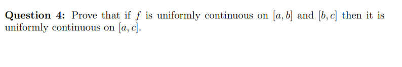 Solved Question 4: Prove that if f is uniformly continuous | Chegg.com