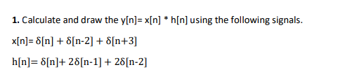 Solved Calculate and draw the y[n]=x[n]**h[n] ﻿using the | Chegg.com