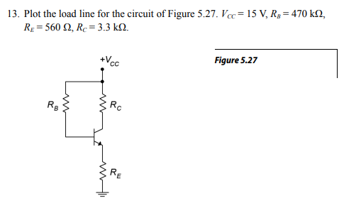 Solved 13. Plot the load line for the circuit of Figure | Chegg.com