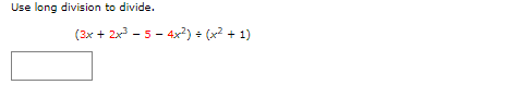 Solved Use long division to divide. (3x+2x3−5−4x2)÷(x2+1) | Chegg.com