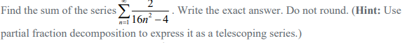 Solved Find the sum of the series. 2 . Write the exact | Chegg.com