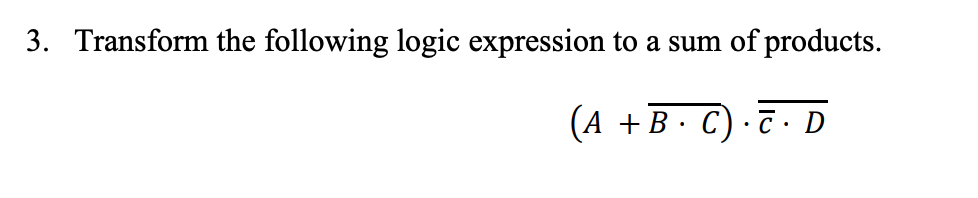 Solved 3. Transform the following logic expression to a sum | Chegg.com
