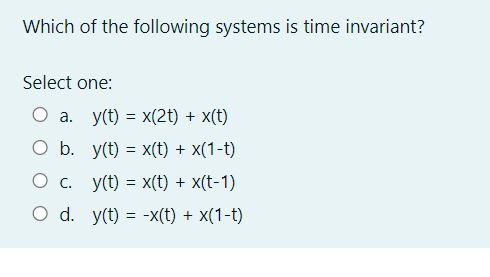 Solved Which of the following systems is time invariant? | Chegg.com