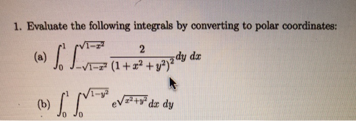 Solved Evaluate the following integrals by converting to | Chegg.com