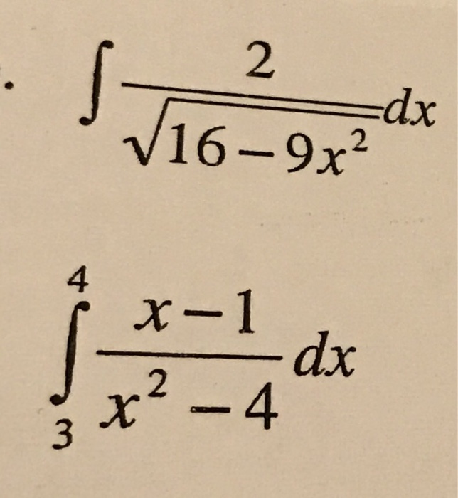 Solved integral 2/squareroot 16 - 9x^2 dx Integral^4_3 | Chegg.com