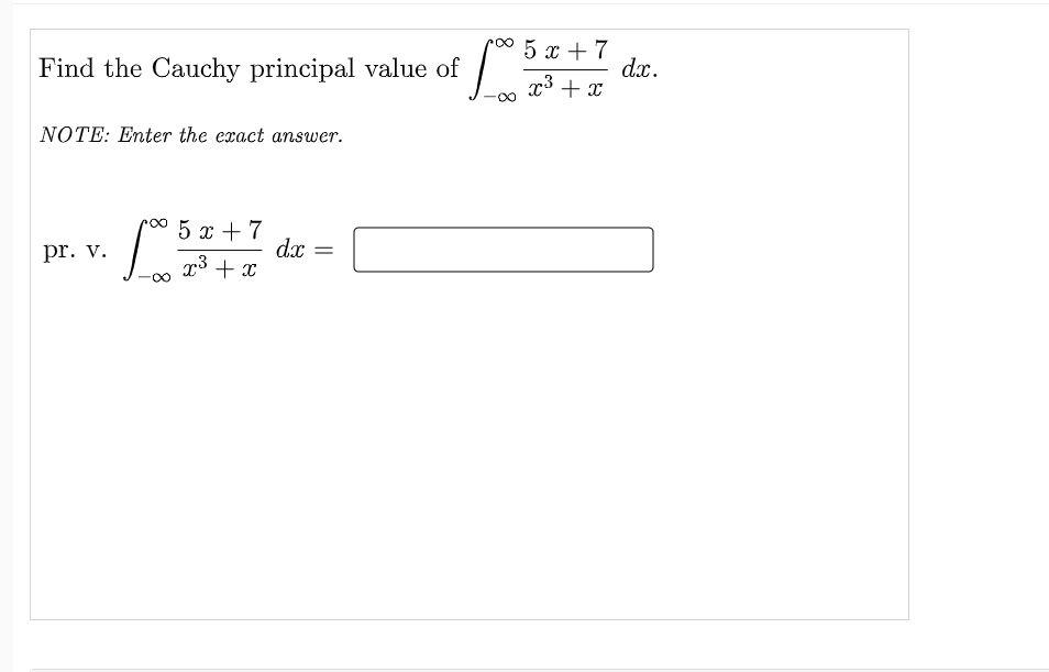 Solved Find the Cauchy principal value of ∫−∞∞x3+x5x+7dx. | Chegg.com
