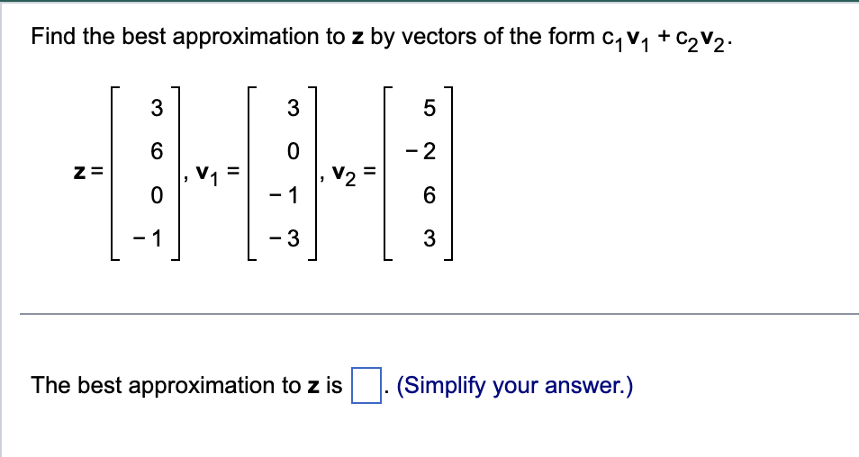 Solved Find the best approximation to z by vectors of the | Chegg.com