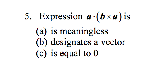 Solved 5. Expression a:(bxa) is (a) is meaningless (b) | Chegg.com