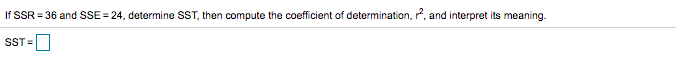 Solved If Ssr 36 And Sse 24 Determine Sst Then Compute