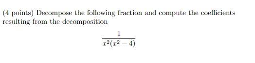 Solved (4 points) Decompose the following fraction and | Chegg.com
