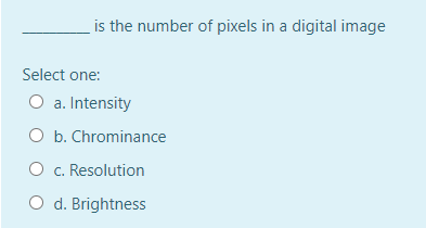 Solved is the number of pixels in a digital image Select | Chegg.com