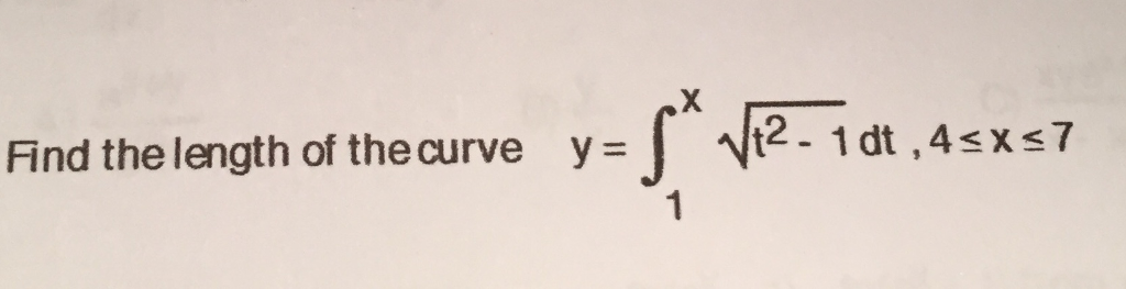 Solved Find the length of the curve y=1t2-1dt,4sxsT | Chegg.com