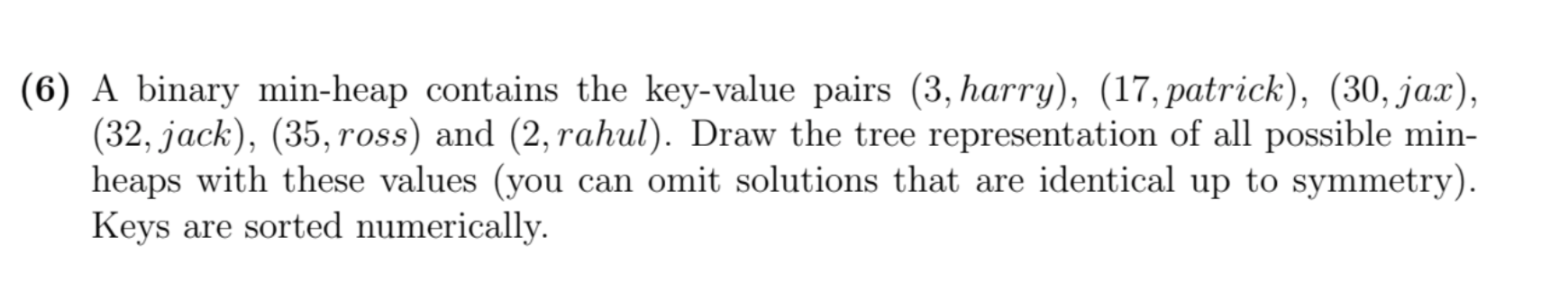 Solved 6 A Binary Min Heap Contains The Key Value Pairs 3 7017