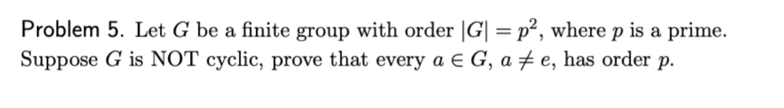 Solved Problem 5. Let G be a finite group with order |G| = | Chegg.com