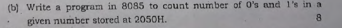 Solved (b) Write a program in 8085 to count number of 0's | Chegg.com