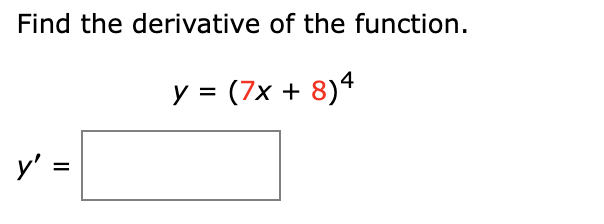 Solved Find the derivative of the function. y=(7x+8)4 y′= | Chegg.com
