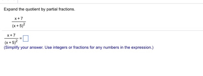 Solved Expand the quotient by partial fractions. x+7 (x+5)2 | Chegg.com