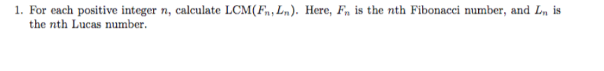 Solved 1. For each positive integer n, calculate LCM(Fn, | Chegg.com