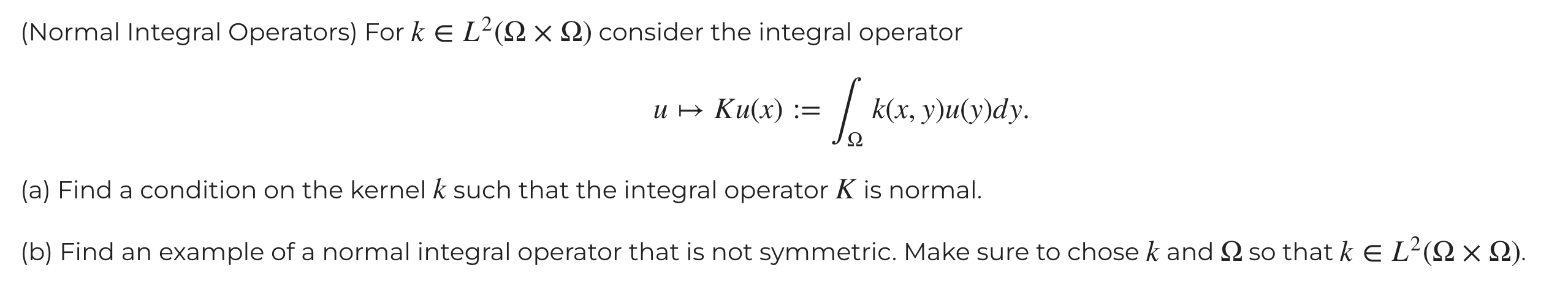 Solved (Normal Integral Operators) For k∈L2(Ω×Ω) consider | Chegg.com