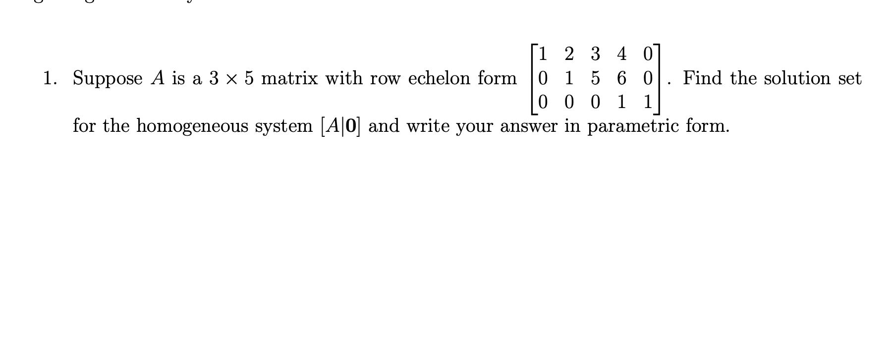 Solved 1. Suppose A is a 3×5 matrix with row echelon form | Chegg.com