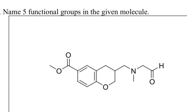 Solved Name 5 functional groups in the given molecule. | Chegg.com Solved Name 5 functional groups in the given molecule. | Chegg.com