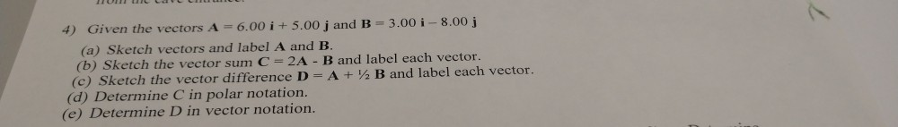 Solved 4) Given the vectors A = 6.00 i +5.00 j and B = 3.00 | Chegg.com