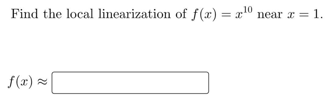 Solved Find the local linearization of f(x) = = 10 near x = | Chegg.com
