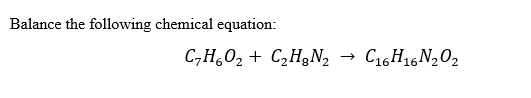 Solved Balance the following chemical equation: C7H6O2+C2H8 | Chegg.com