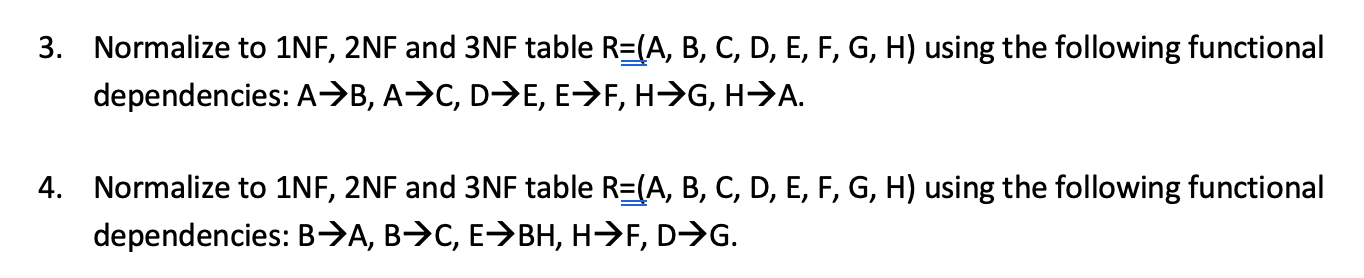 Solved 3. Normalize to 1NF, 2NF and 3NF table R=(A, B, C, D, | Chegg.com
