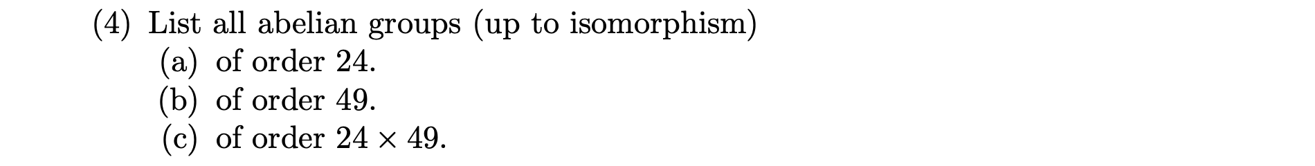 Solved (4) List all abelian groups (up to isomorphism) (a) | Chegg.com