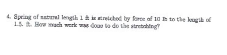 Solved 4. Spring of natural length 1ft is stretched by force | Chegg.com