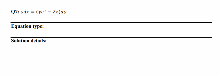 Solved Q7: ydx = (yey – 2x)dy Equation type: Solution | Chegg.com