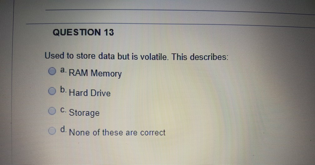 Solved QUESTION 13 Used to store data but is volatile. This | Chegg.com