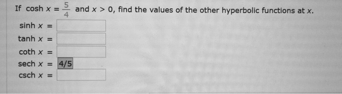 Solved If cosh x = 5/4 and x > 0, find the values of the | Chegg.com