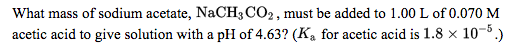 Solved What mass of sodium acetate, NaCH3CO2, must be added | Chegg.com