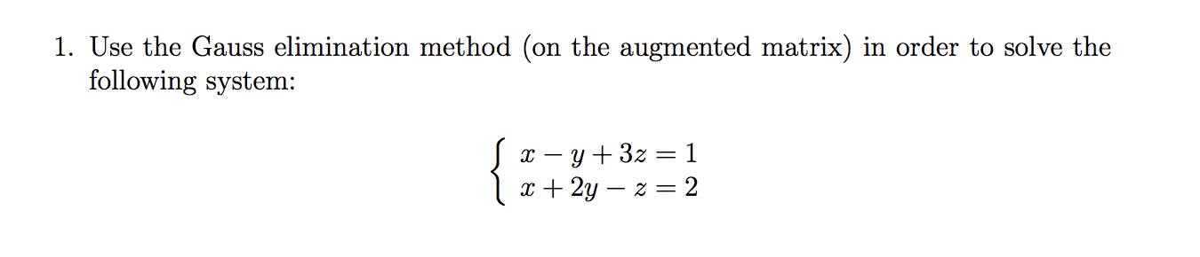 Solved 1. Use the Gauss elimination method (on the augmented | Chegg.com