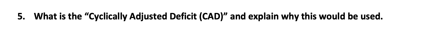 Solved 5. What is the “Cyclically Adjusted Deficit (CAD)” | Chegg.com