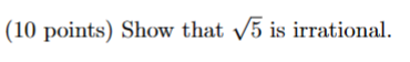 Solved (10 points) Show that 5 is irrational. | Chegg.com