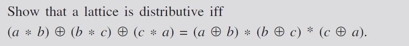 Solved Show that a lattice is distributive iff (a * b) = (b | Chegg.com