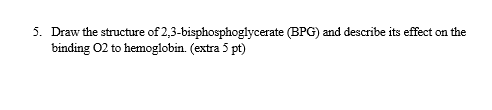Solved 5. Draw the structure of 2,3-bisphosphoglycerate | Chegg.com