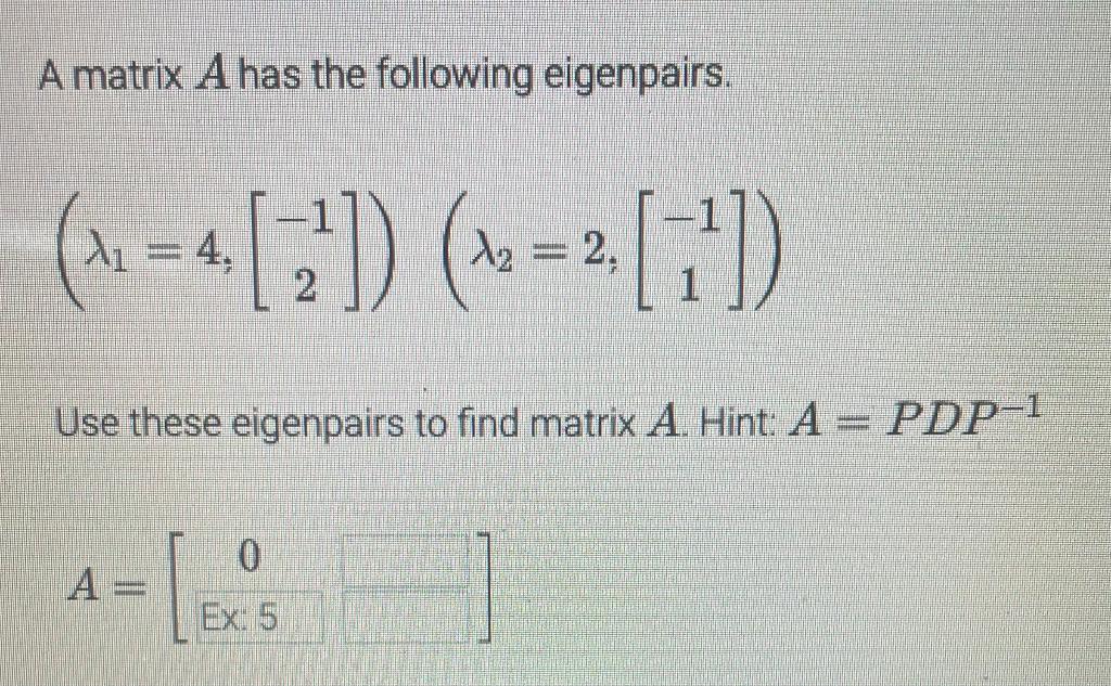 Solved A matrix A has the following eigenpairs. = 4, [ :') | Chegg.com