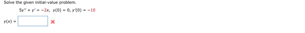 Solved Solve the given initial-value problem. 5y" + y'--2x, | Chegg.com
