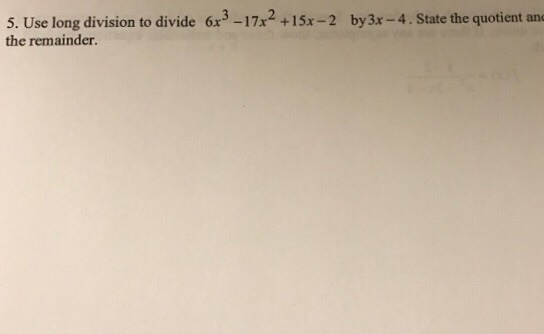 Solved Use long division to divide 6x^3 -17x^2 +15x - 2 by3x | Chegg.com