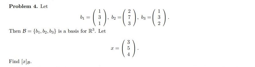 Solved Problem 4. Let b1=⎝⎛131⎠⎞,b2=⎝⎛273⎠⎞,b3=⎝⎛132⎠⎞ Then | Chegg.com