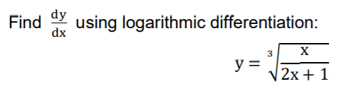 Solved Find dy dx using logarithmic differentiation: y = √ x | Chegg.com