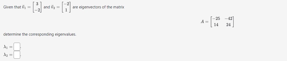 Solved Given that v1=[3−2] and v2=[−21] are eigenvectors of | Chegg.com